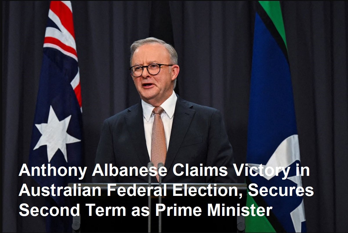 Anthony Albanese Claims Victory in Australian Federal Election, Secures ...